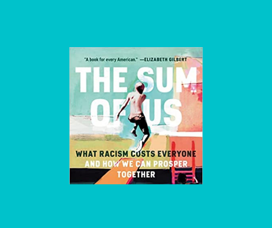 The Sum of Us: What Racism Costs Everyone and How We Can Prosper ...